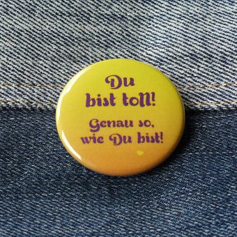 Du bist toll! Genau so, wie Du bist! Button Anstecker | Button Online ...