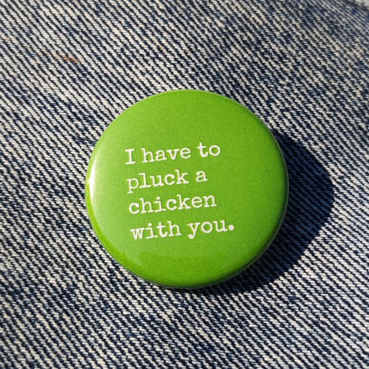 I have to pluck a chicken with you. Text Button Anstecker | Button ...
